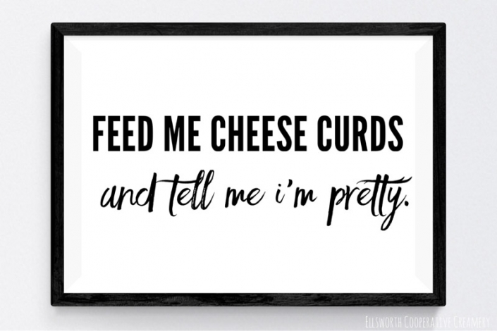 Top 15 Cheese Curd Sayings - Ellsworth Creamery
